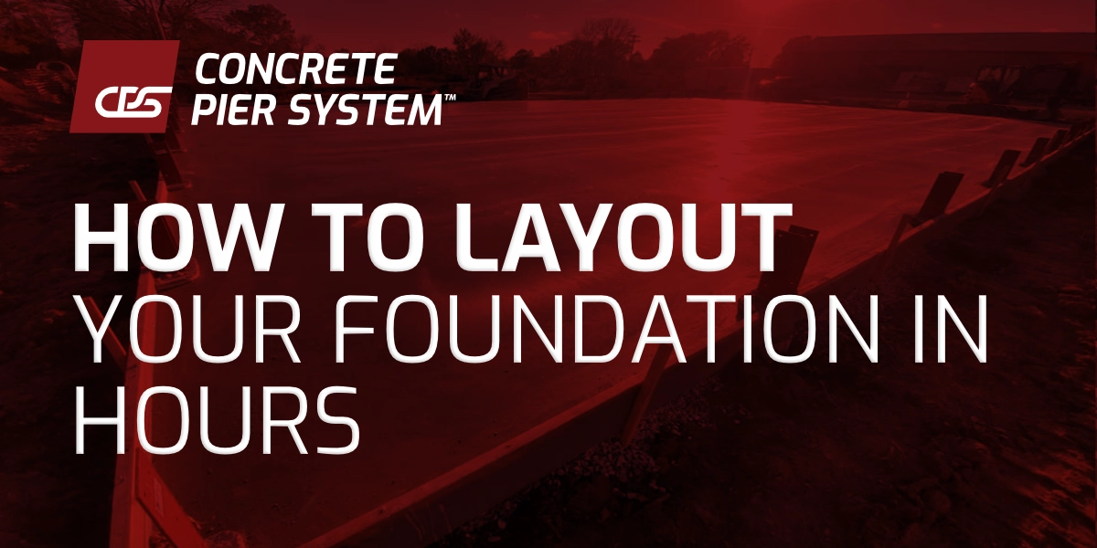 How to layout your foundation in hours - Concrete Pier System
